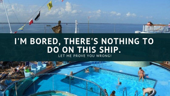 I’m bored! There’s nothing to do on this Cruise Ship! – The Quiet Cruiser