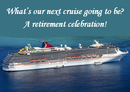 Our next cruise…a retirement celebration! – The Quiet Cruiser
